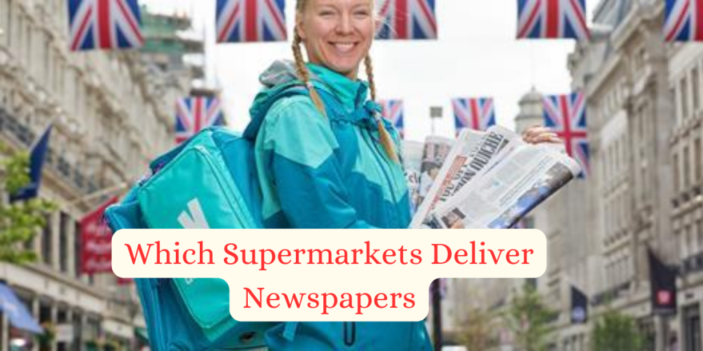 Which Supermarkets Deliver Newspapers Revealed